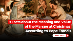 9 Facts about the Meaning and Value of the Manger at Christmas ...