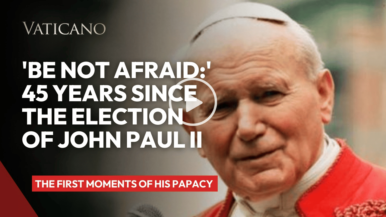 'Be Not Afraid:' 45 Years Since the Election of John Paul II | The ...