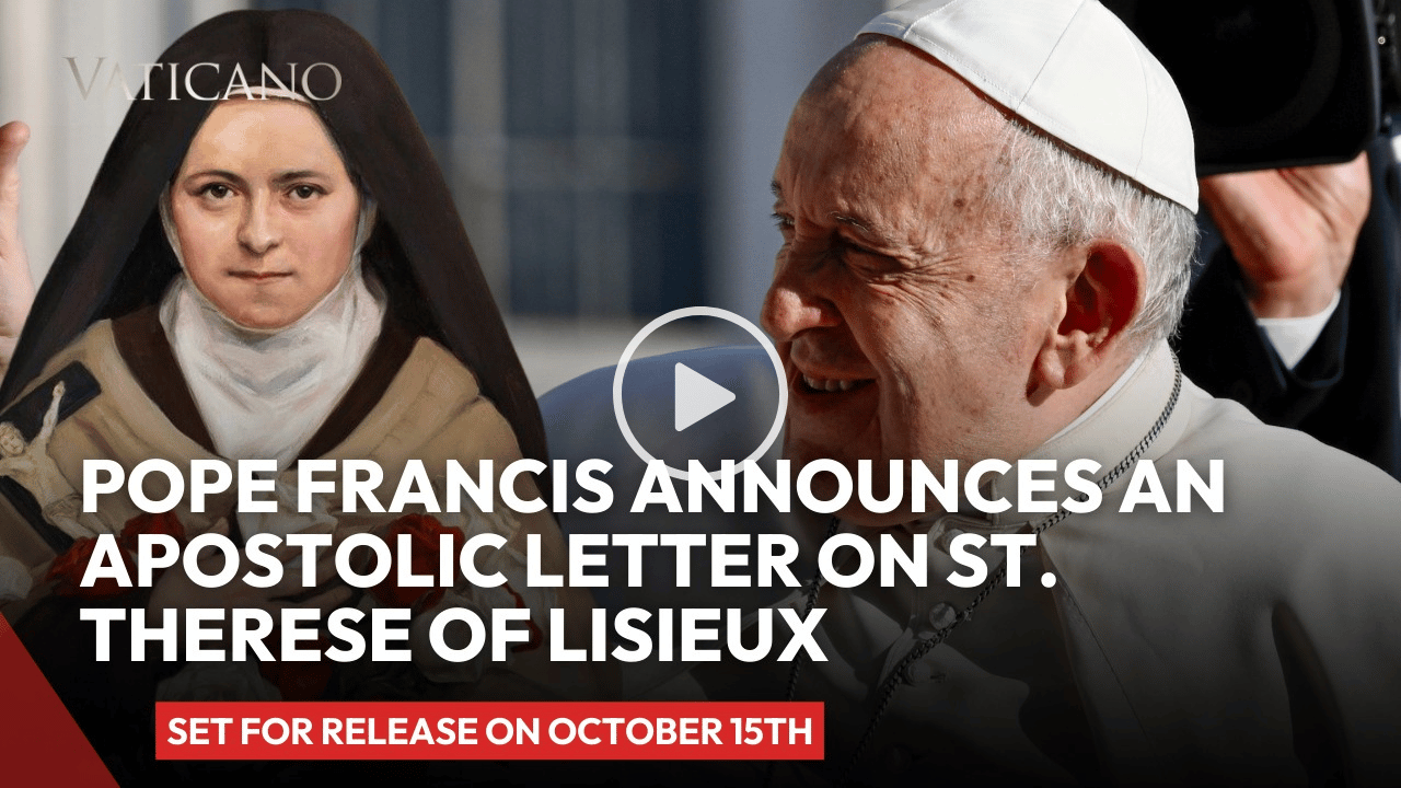 Pope Francis announces an Apostolic Letter dedicated to Saint Therese ...